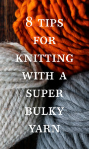 8 Tips for Knitting with a Super Bulky Yarn - Brome Fields